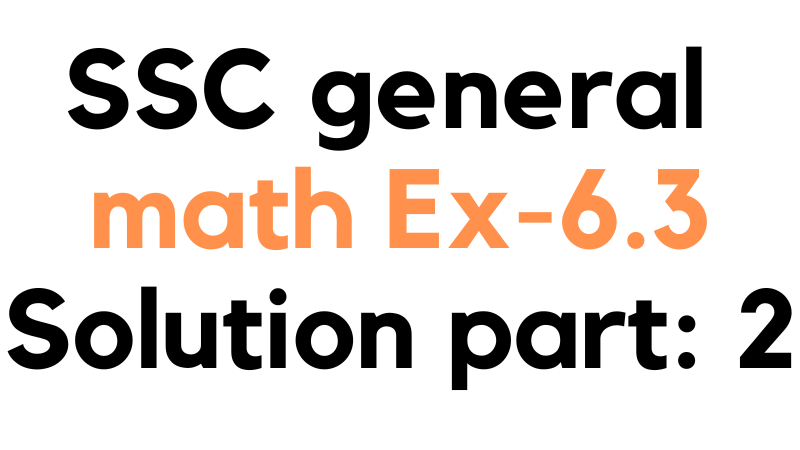 SSC Math Exercise 6.3 Solution || Part 2