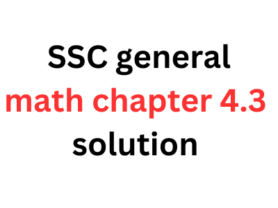 SSC General Math Ex - 4.3 Solution